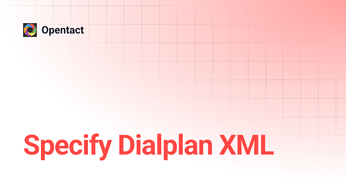 Specify Dialplan XML | Opentact