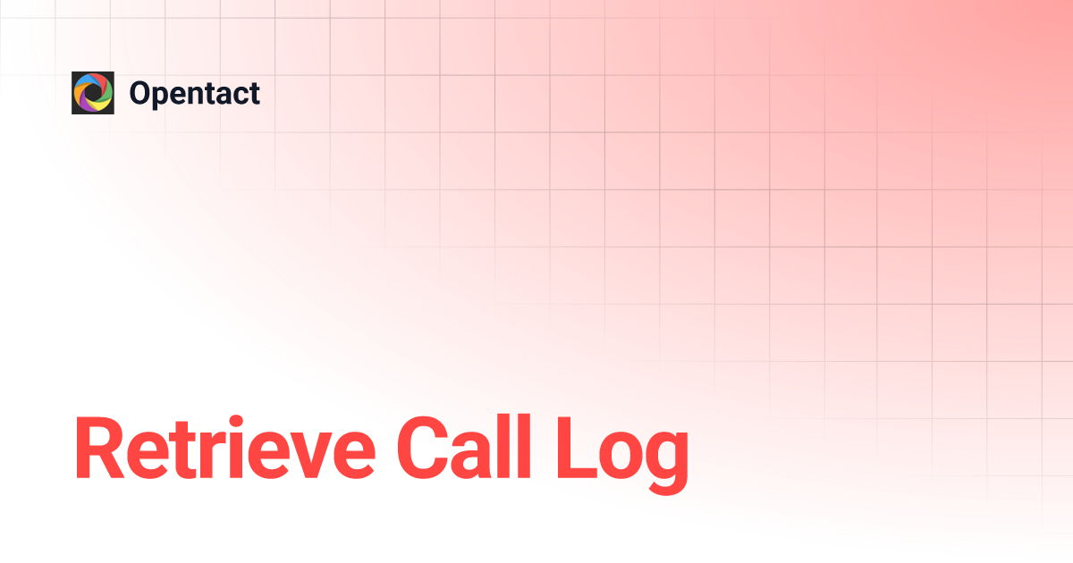 Retrieve Call Log | Opentact