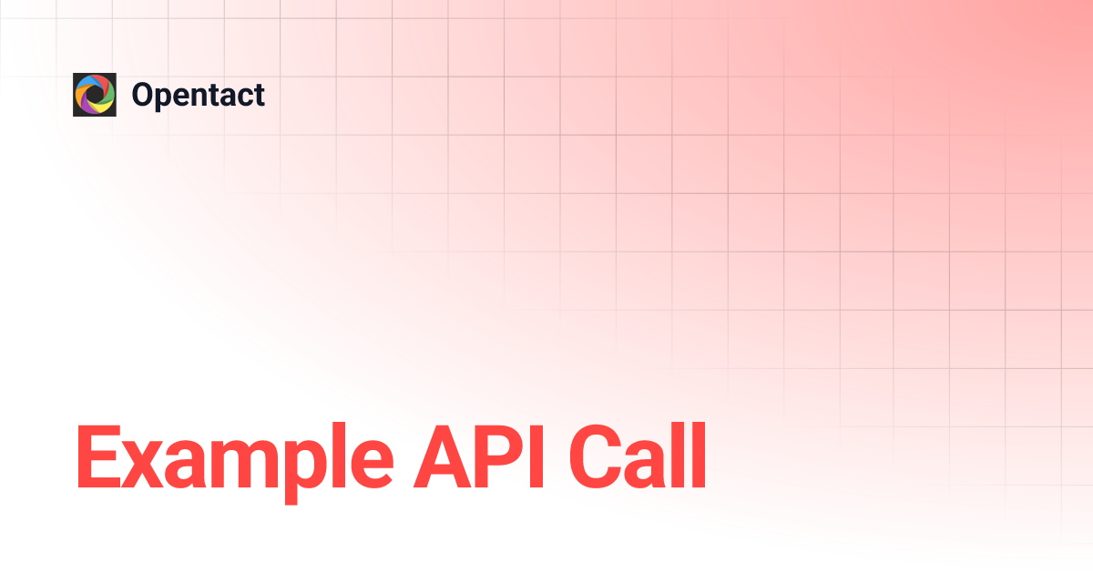 Example API Call | Opentact